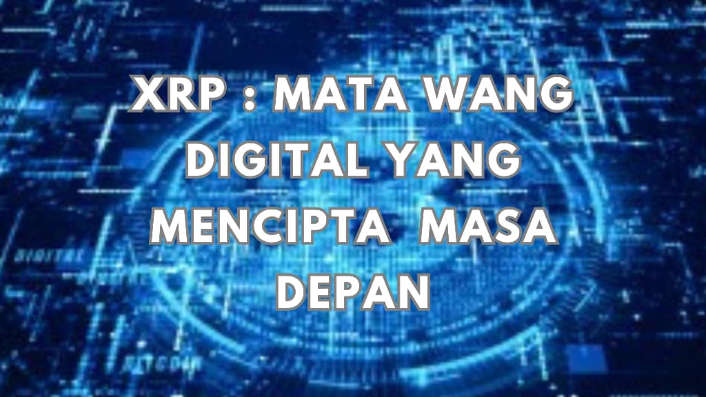 XRP: Mata Wang Digital yang Mencipta Masa Depan - SaudagarMatawang.com